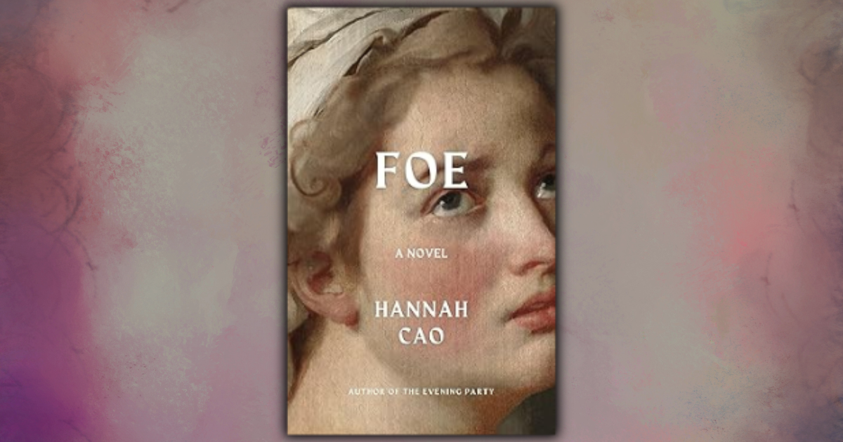 Review: Foe by Hannah Cao - Rooted Literary Magazine